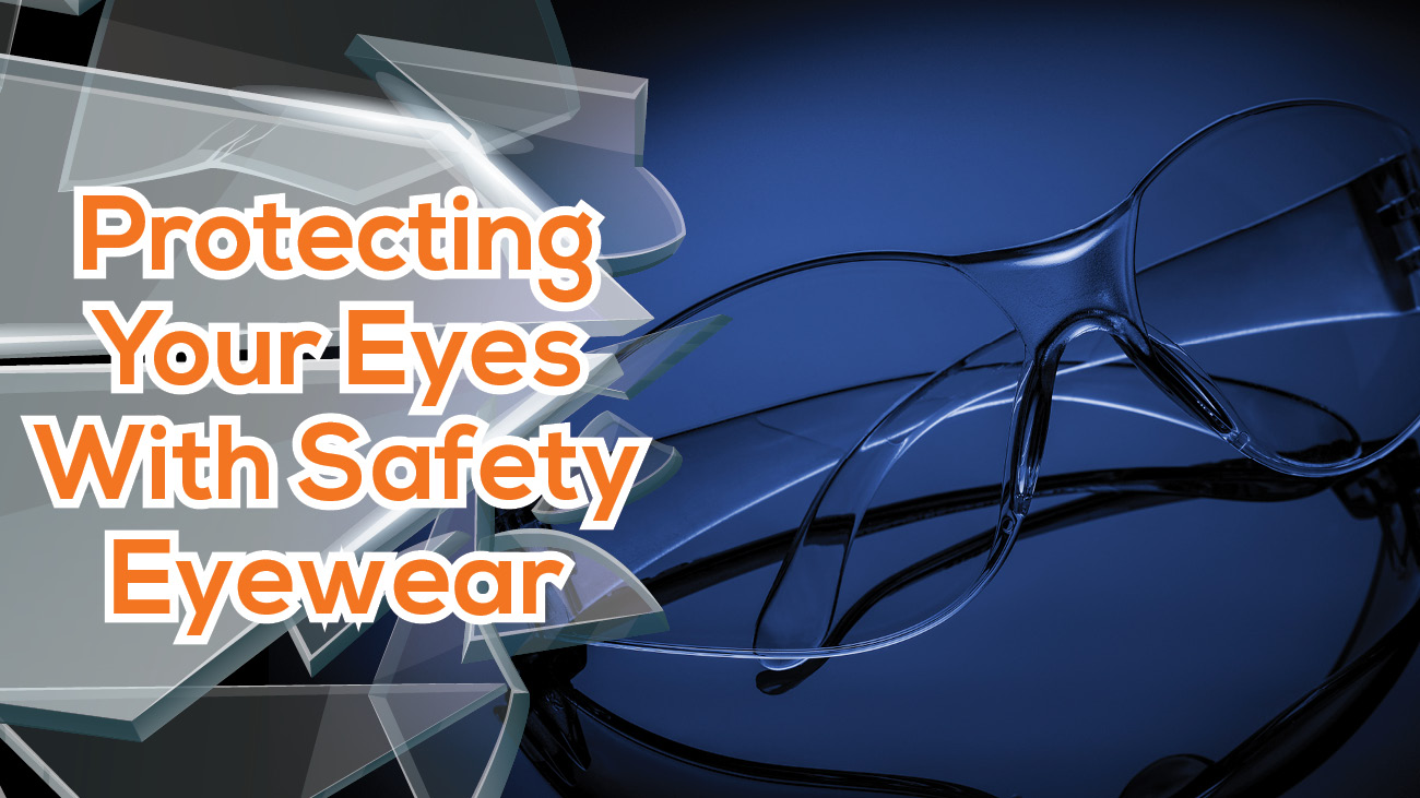 Work Safety Eyewear | Protect your eyes from injury on the job